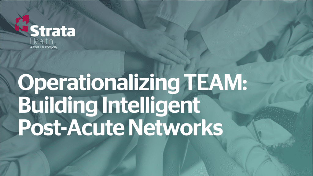 Operationalizing TEAM: Building Intelligent Post-Acute Networks ...